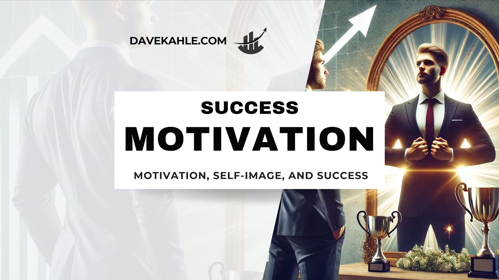 Motivation, Self-image, and Success Dave Kahle Wisdom