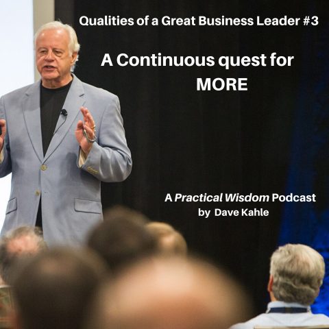 Traits of Great Business Leaders - 3: A quest for More Dave Kahle Wisdom