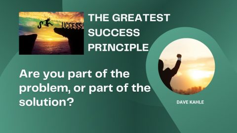 The Greatest Success Principle - Are you part of the problem, or part ...