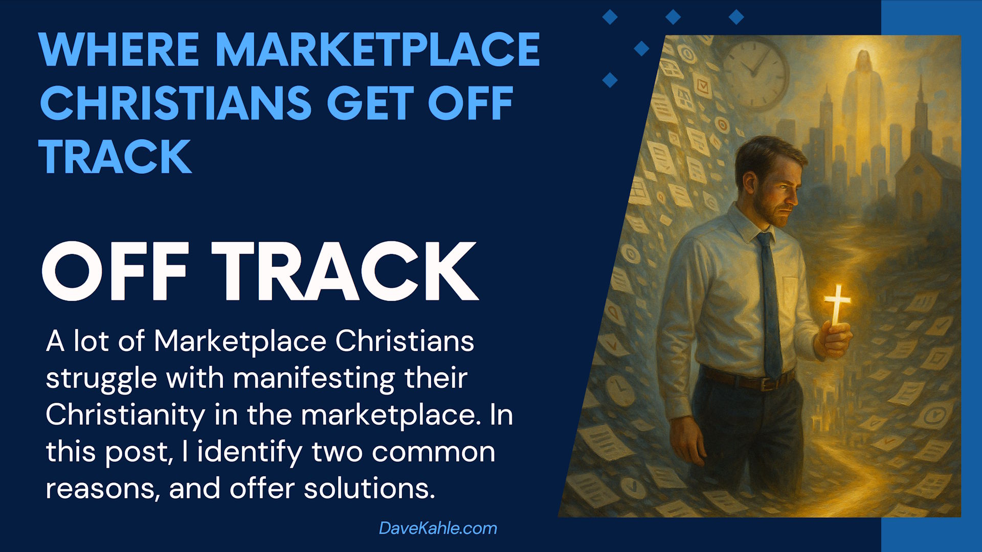 Where Marketplace Christians Get Off Track Dave Kahle Wisdom