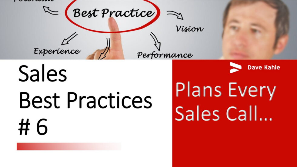 Best Practice #6: Plans Every Sales Call Dave Kahle Wisdom